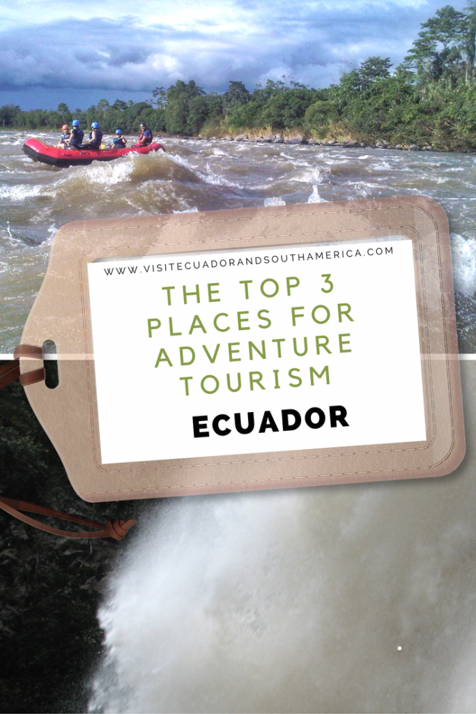The top 3 places for adventure tourism in Ecuador - South America